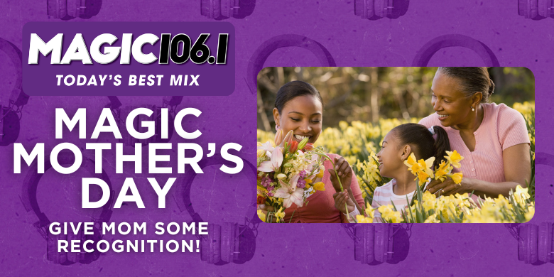 Magic Mother’s Day – 2024 | Magic 106